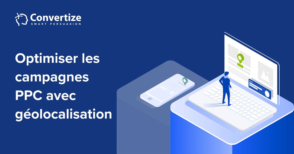 Optimiser les campagnes PPC Avec géolocalisation