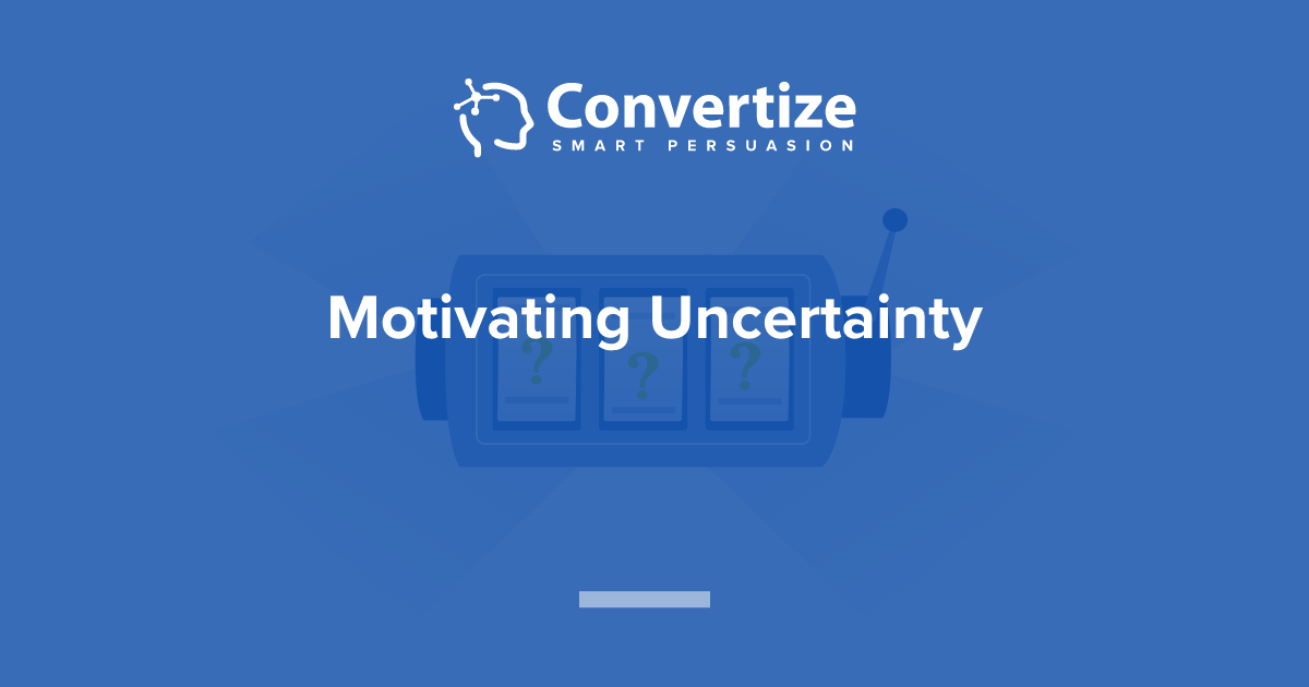 Uncertainty- the secret marketing tool to boost conversions Uncertainty- the secret marketing tool to boost conversions