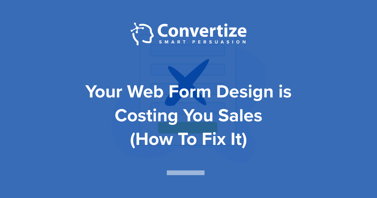 Your Web Form Design Is Costing You Sales (This is How to Fix It)