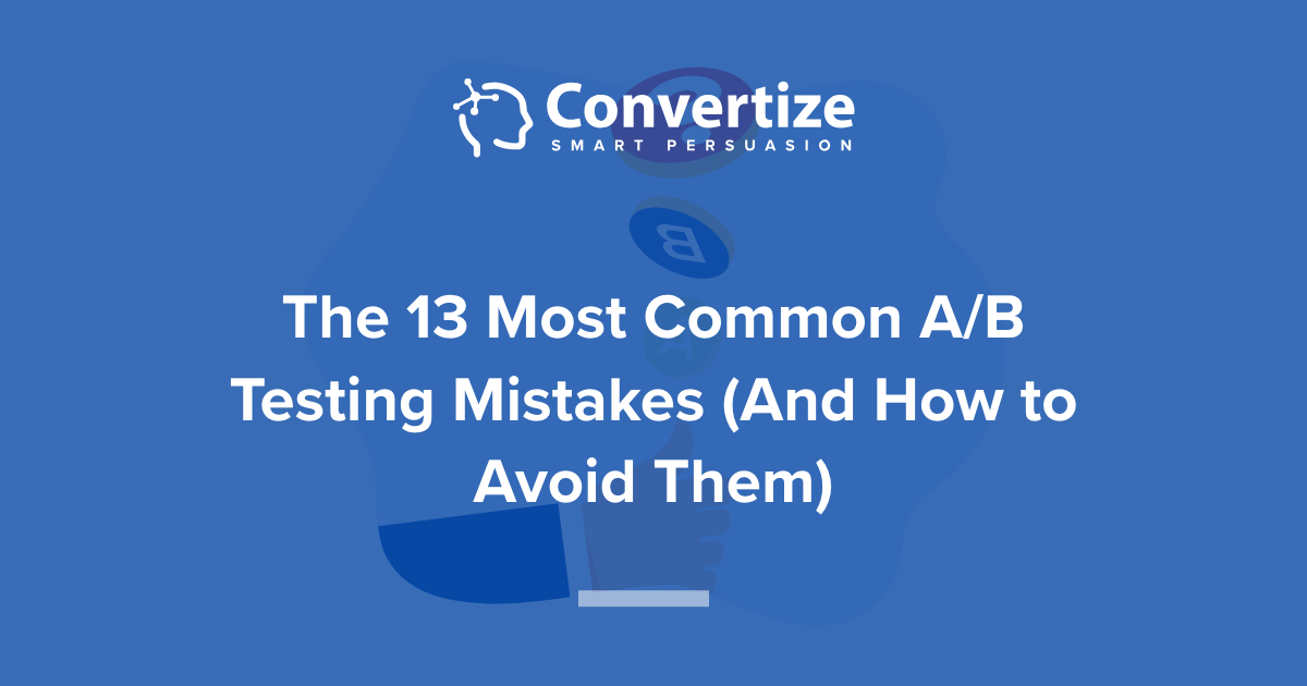 13 A/B Testing Mistakes (And How to Avoid Them)